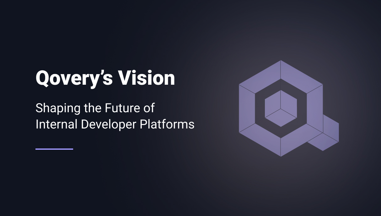 Qovery's Vision: Shaping the Future of Internal Developer Platforms